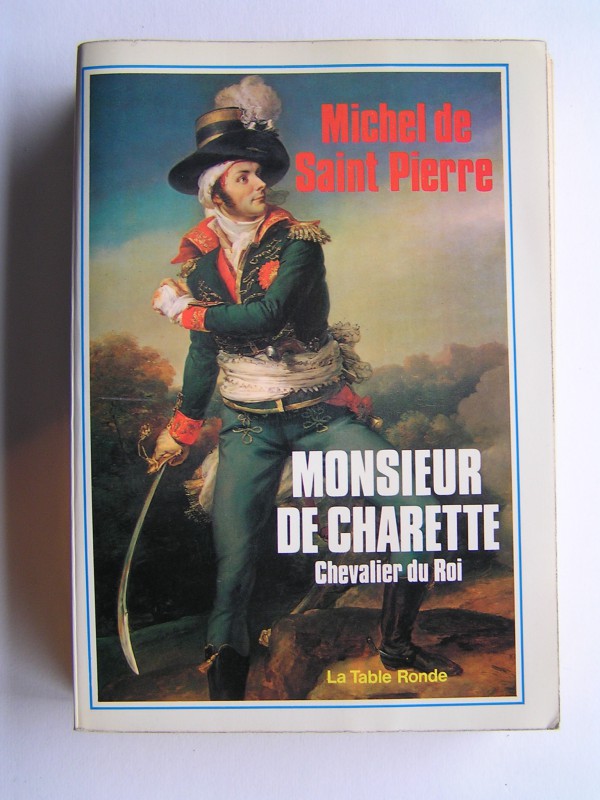 Michel de Saint-Pierre - Monsieur de Charette. Chevalier du Roi
